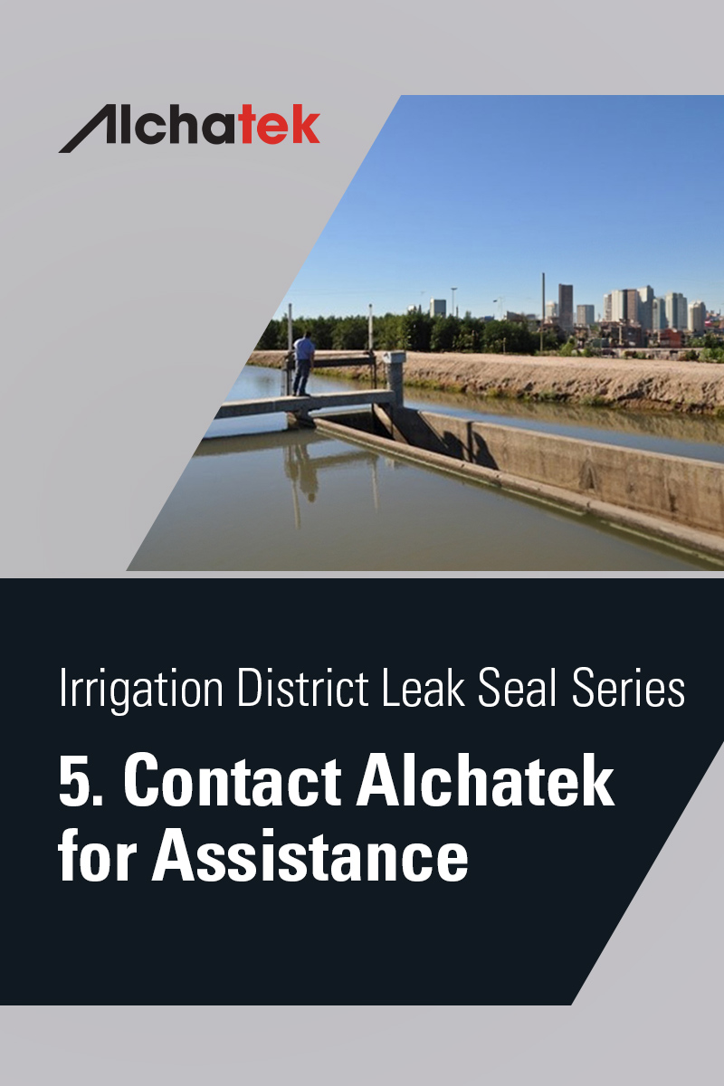 Irrigation District Leak Seal Series - 5. Contact Alchatek for Assistance